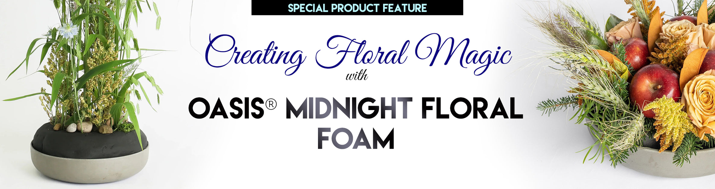 OASIS® Midnight Floral Foam: Do More with Less — Baisch & Skinner